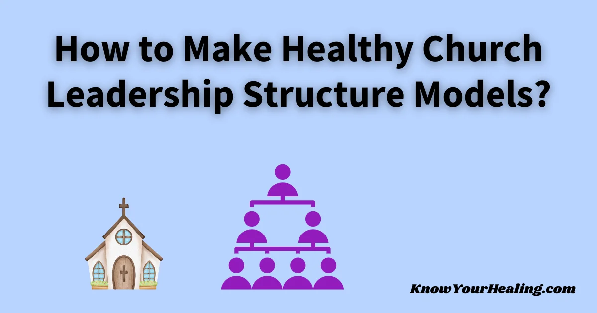 How to Make Healthy Church Leadership Structure Models?