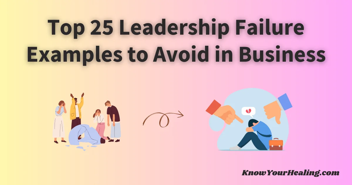 Top 25 Leadership Failure Examples to Avoid in Business
