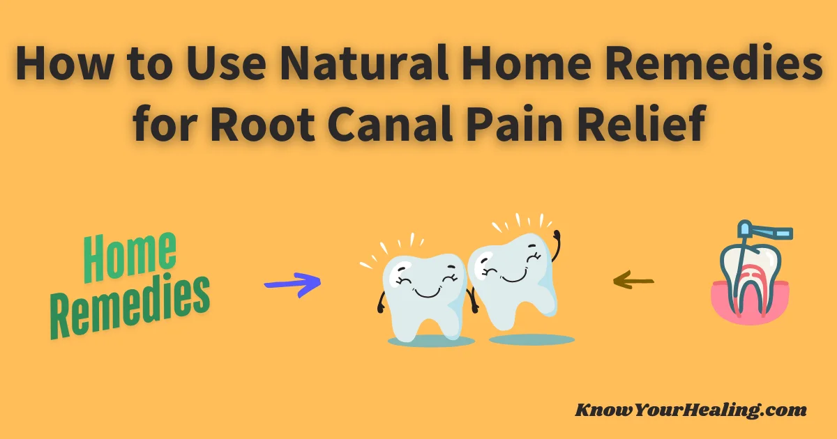 How to Use Natural Home Remedies for Root Canal Pain Relief